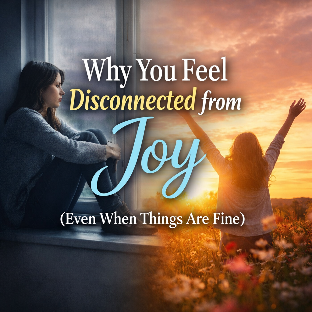 Why You Feel Disconnected from Joy (Even When Things Are Fine ...